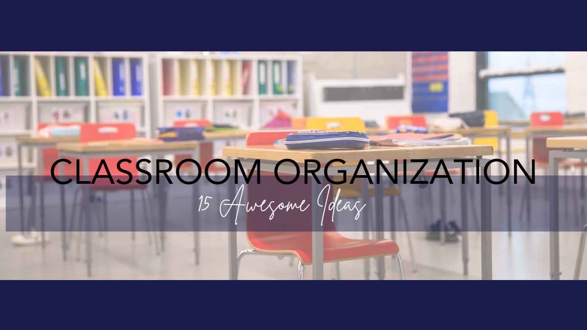 15 Classroom Organization Ideas: Transform Your Learning Space ...
